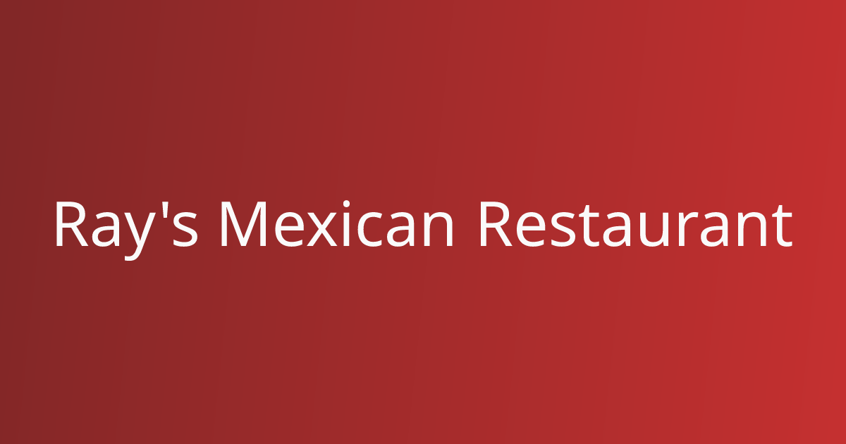 Best Mexican in San Diego, CA | Ray's Mexican Restaurant | Order Online
